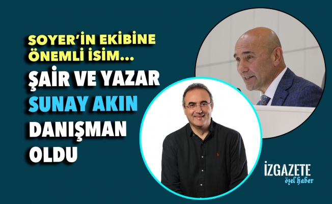 Yazar Sunay Akın, Tunç Soyer'in danışmanı oldu - İz Gazete - İzmir ...