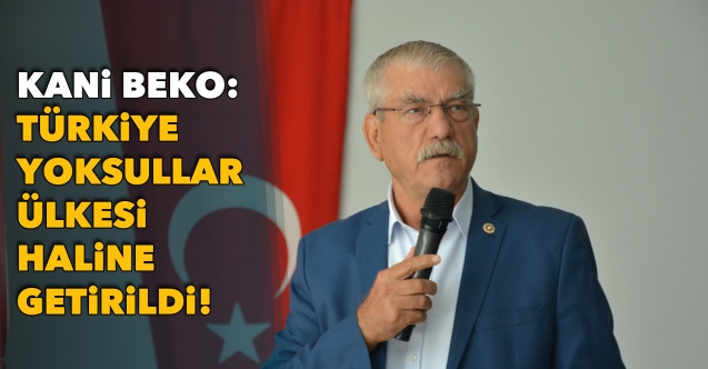 Beko: Türkiye yoksullar ülkesi haline getirildi! - İz Gazete - İzmir Haberleri - Son Dakika Haberler