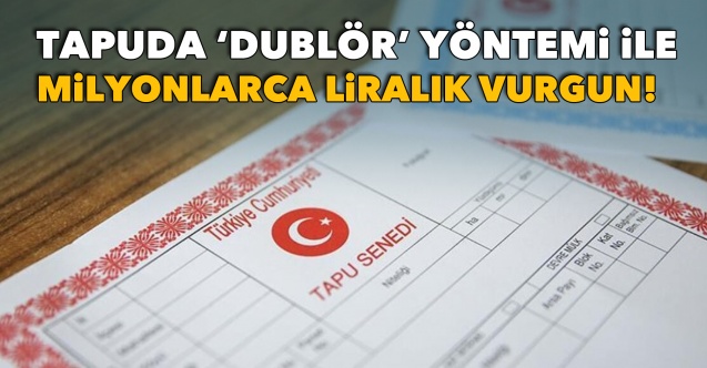 Tapuda 'dublör' yöntemi ile milyonlarca liralık vurgun! - İz Gazete ...