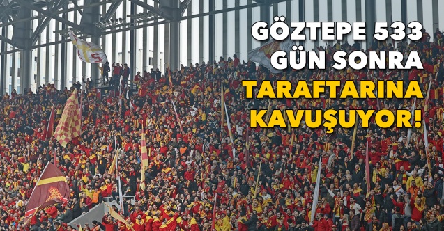 Göztepe 533 gün sonra taraftarına kavuşuyor! - İz Gazete - İzmir ...