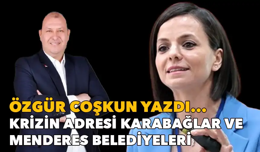 Özgür Coşkun: Krizin adresi Karabağlar ve Menderes Belediyeleri - İz Gazete - İzmir Haberleri ...